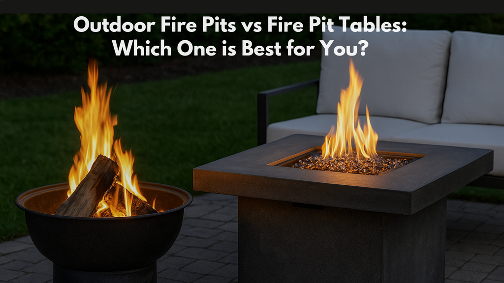 Fire Pits vs Fire Tables: Which One is Best for You?